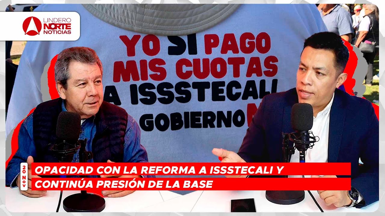Opacidad con la reforma a Issstecali y continúa presión de la base ...